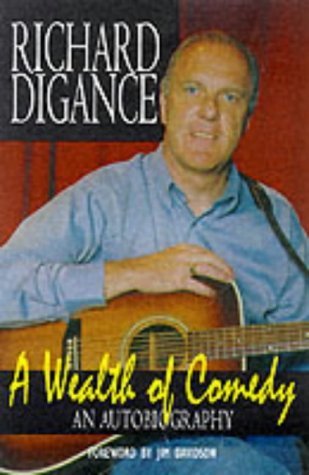 A Wealth of Comedy: An Autobiography by Richard Digance | Goodreads