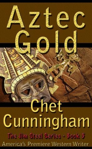 Aztec Gold (Jim Steel, #6) by Chet Cunningham | Goodreads