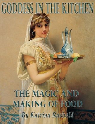 Goddess In the Kitchen: The Magic and Making of Food by Katrina Rasbold ...