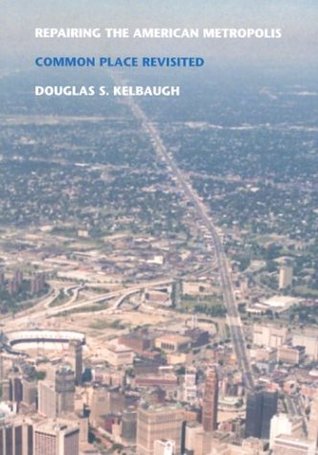 Repairing the American Metropolis: Common Place Revisited by Douglas S ...