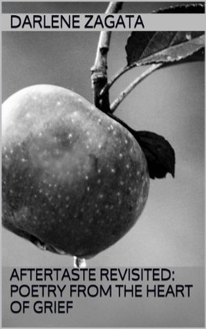 Aftertaste: Revisited: Poetry from a Grieving Heart by Darlene Zagata ...