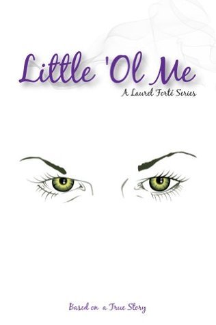 Little 'Ol Me (Laurel Forte Series) by Lauren Mooney | Goodreads