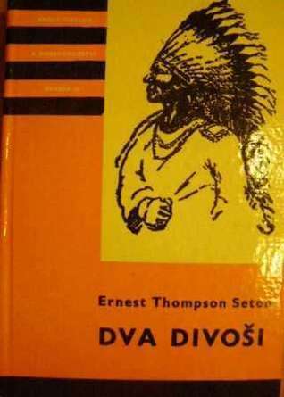 Dva divoši by Ernest Thompson Seton | Goodreads