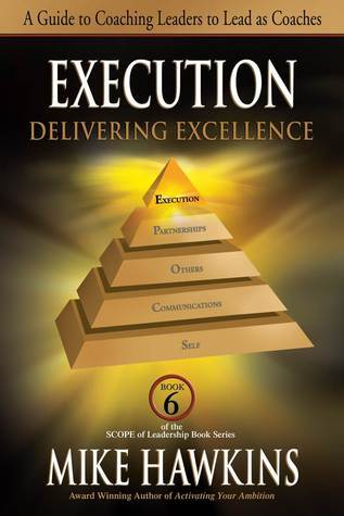 Execution: Delivering Excellence: A Guide to Coaching Leaders to Lead ...