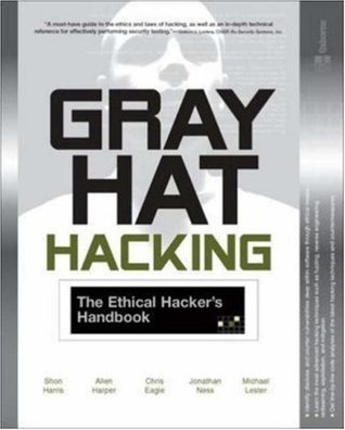 Gray Hat Hacking : The Ethical Hacker's Handbook by Shon Harris | Goodreads