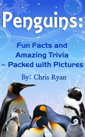 Penguins: Fun Facts and Amazing Trivia – Packed With Pictures by Chris ...