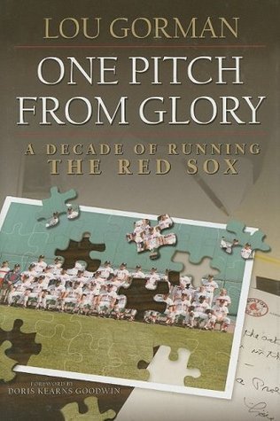 One Pitch from Glory: A Decade of Running the Red Sox by Lou Gorman ...