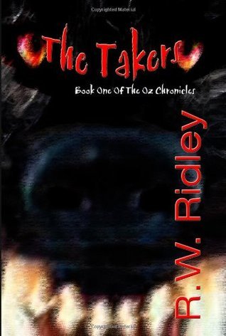 The Takers (The Oz Chronicles, #1) by R.W. Ridley | Goodreads