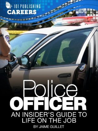 Police Officer: An Insider's Guide to Life on the Job: With information ...