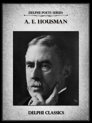 Complete Poetical Works of A. E. Housman by A.E. Housman | Goodreads