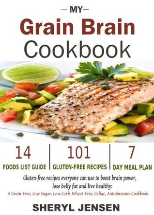 My Grain Brain Cookbook: 101 Gluten-Free Recipes Everyone Can Use To ...