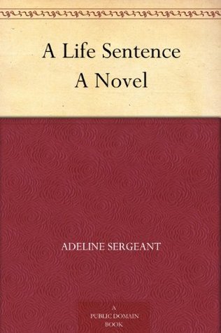 A Life Sentence by Emily Frances Adeline Sergeant | Goodreads