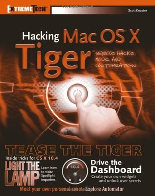 Hacking Mac OS X Tiger: Serious Hacks, Mods and Customizations by Scott ...