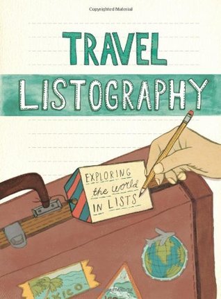 Travel Listography: Exploring the World in Lists by Lisa Nola | Goodreads