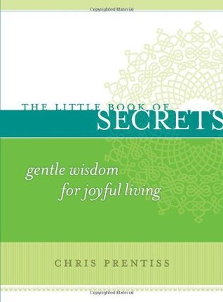 Little Book of Secrets: Gentle Wisdom for Joyful Living by Chris ...