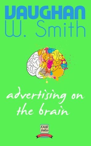 Advertising on the Brain by Vaughan W. Smith | Goodreads