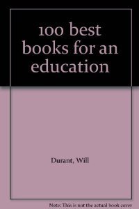 100 Best Books for an Education by Will Durant | Goodreads
