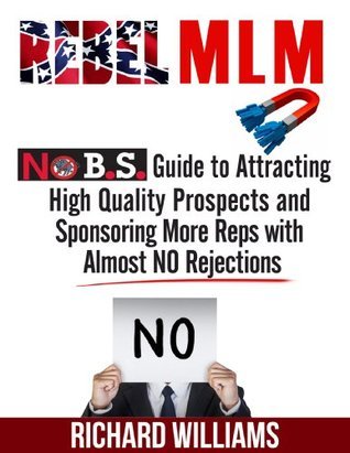 Rebel MLM : No B.S. Guide to Attracting High Quality Prospects and ...