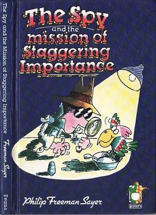Spy and the Mission of Staggering Importance by Philip Freeman Sayer ...