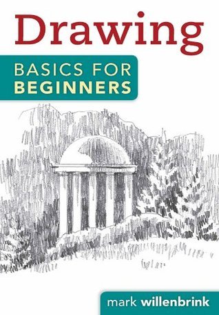 Drawing Basics for Beginners by Mark Willenbrink | Goodreads