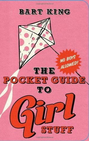 The Pocket Guide to Girl Stuff by Bart King | Goodreads