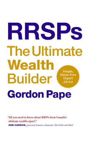 RRSPs: The Ultimate Wealth Builder by Gordon Pape | Goodreads
