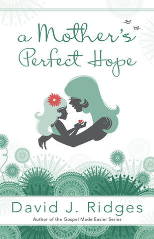 A Mother's Perfect Hope by David Ridges | Goodreads
