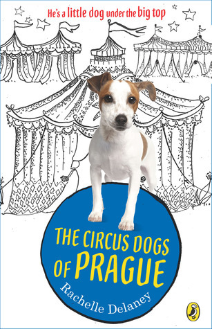 The Circus Dogs Of Prague by Rachelle Delaney | Goodreads