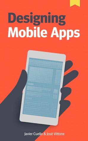 Designing Mobile Apps by Javier Cuello | Goodreads