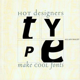 Type: Hot Designers Make Cool Fonts by Allan Haley | Goodreads