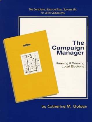 Campaign Manager: Running & Winning Local Elections by Catherine M ...