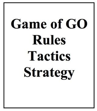 Game of Go: Rules, Tactics, and Strategy Illustrated through Example ...