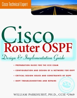 Cisco Router OSPF: Design & Implementaton Guide by William R. Parkhurst | Goodreads
