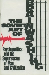 The Soviet Art of Brain-Washing: Communist Psychopolitics and the ...