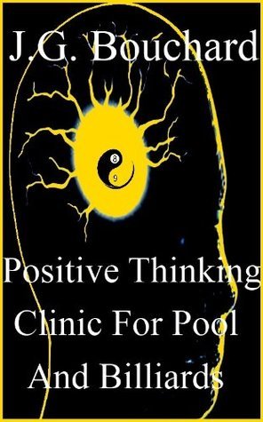 Positive Thinking Clinic For Pool And Billiards by J.G. Bouchard ...
