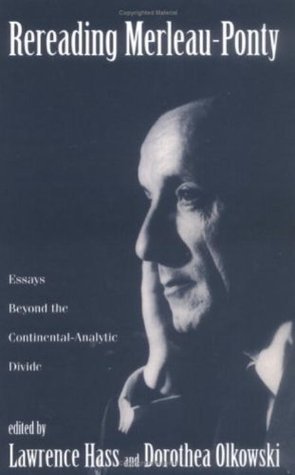 Rereading Merleau-Ponty: Essays Beyond the Continental-Analytic Divide ...