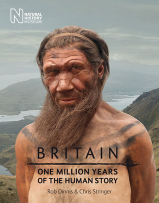 Britain: One Million Years of the Human Story by Rob Dinnis | Goodreads