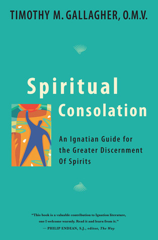 Spiritual Consolation: An Ignatian Guide for Greater Discernment of ...