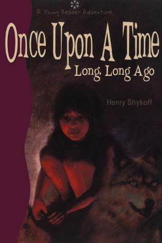 Once Upon a Time Long, Long Ago by Henry Shykoff | Goodreads