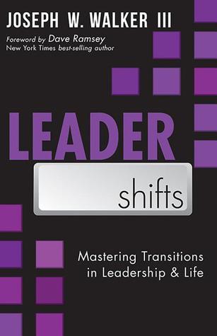 LeaderShifts: Mastering Transitions in Leadership & Life by Joseph W ...