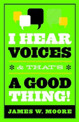 I Hear Voices, and That's a Good Thing! by James W. Moore | Goodreads