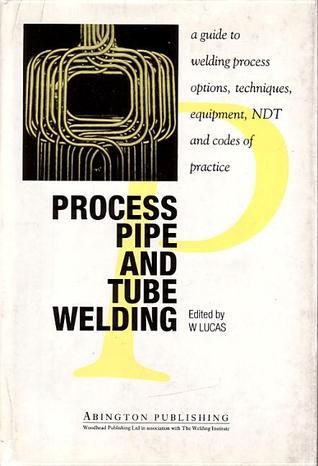 Process Pipe and Tube Welding, A guide to welding process options ...