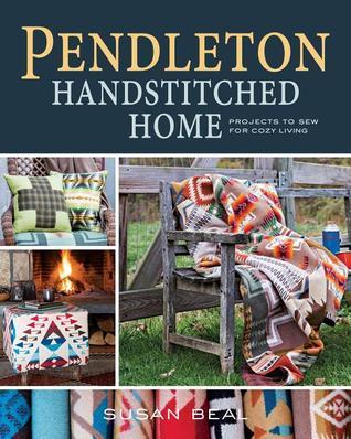 Hand-Stitched Home: Projects to sew with Pendleton & other wools by Susan Beal | Goodreads