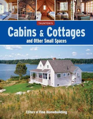 Cabins & Cottages and Other Small Spaces by Fine Homebuilding Magazine ...