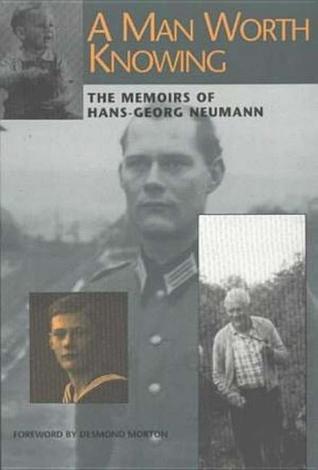 A Man Worth Knowing: The Memoirs of Hans-Georg Neumann by Hans-Georg ...