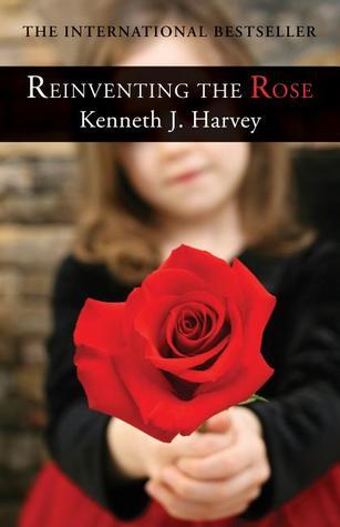 Reinventing the Rose by Kenneth J. Harvey | Goodreads