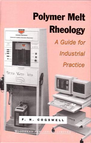 Polymer Melt Rheology: A Guide for Industrial Practice by F.N. Cogswell ...
