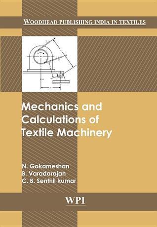Mechanics and Calculations of Textile Machinery by N. Gokarneshan ...