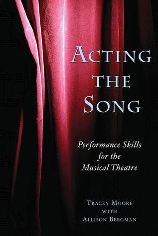 Acting the Song: Performance Skills for the Musical Theatre by Tracey ...