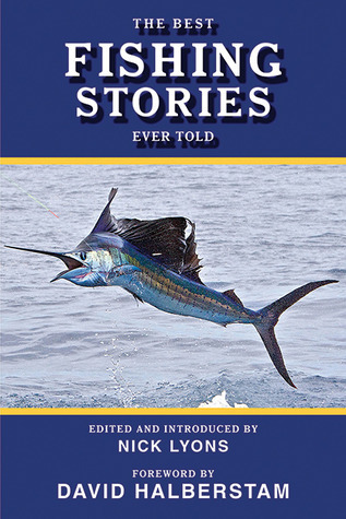 The Best Fishing Stories Ever Told by Nick Lyons | Goodreads